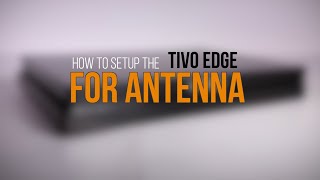 TiVo EDGE for Antenna Installation, Activation & Setup - Step by Step ...